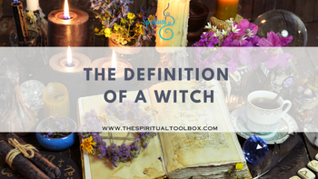 The Definition Of A Witch - Understanding Practices of Witchcraft – The ...